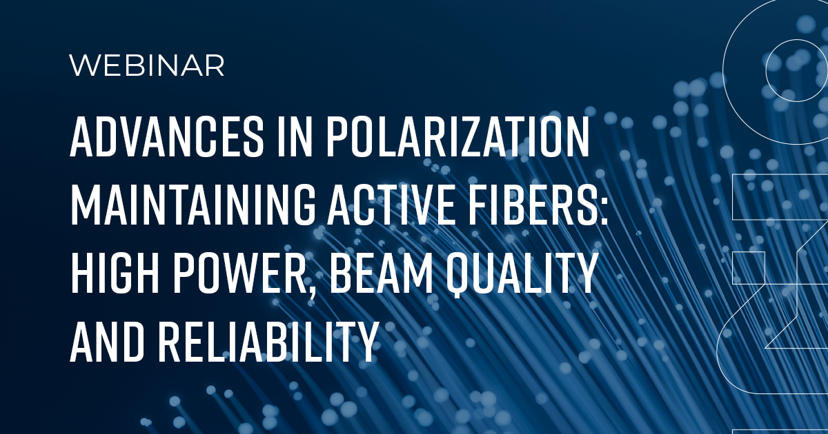 Advances in Polarization Maintaining Active Fibers | Webinar